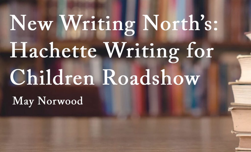 New Writing North’s: Hachette Writing for Children Roadshow - Hive ...